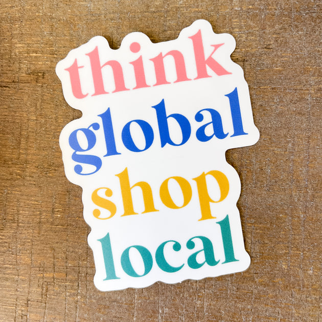 Think Global, Shop Local Sticker – Mango & Main